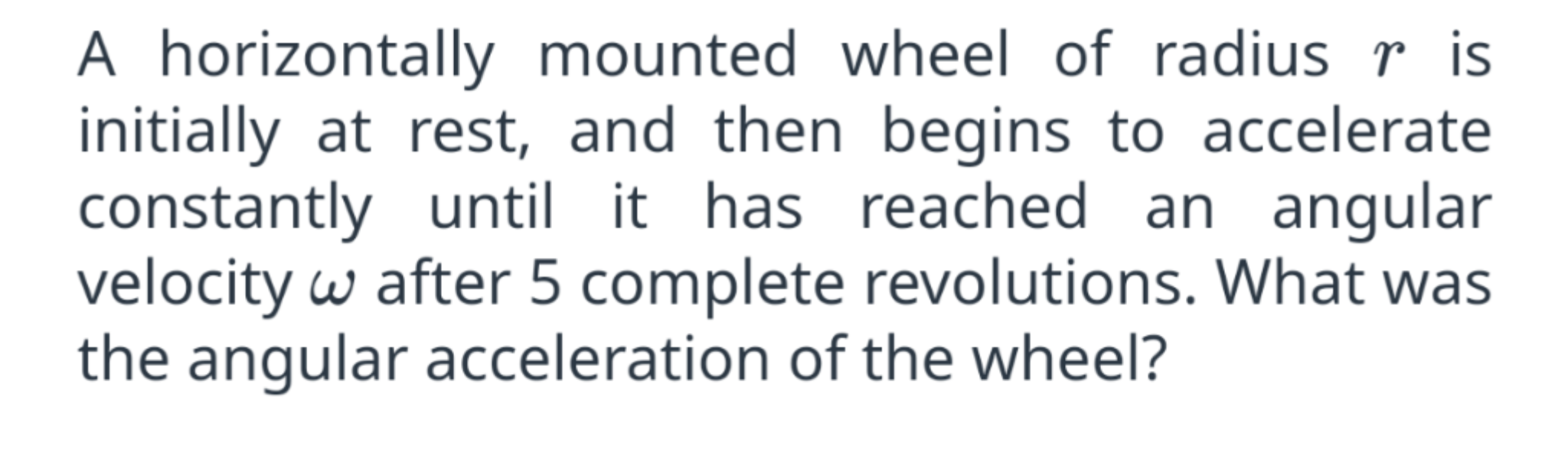 SOLVED: A horizontally mounted wheel of radius r is initially at rest, and then begins to ...