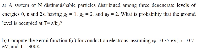 SOLVED: a) A system of N distinguishable particles distributed among three degenerate levels of ...