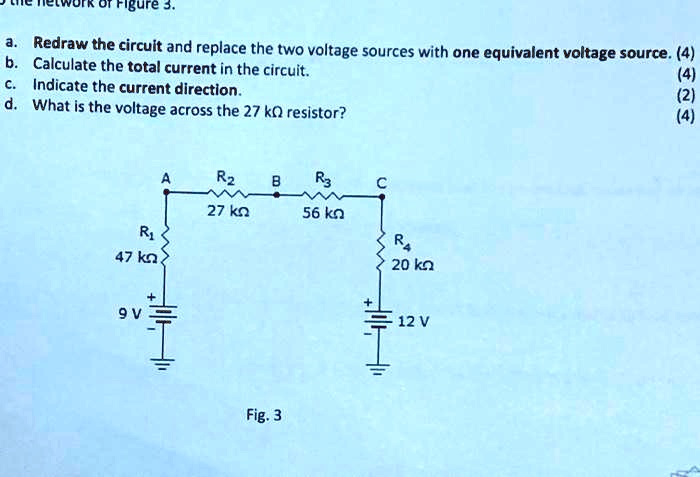 of Figure 3. a. Redraw the circuit and replace the two voltage sources with one equivalent ...