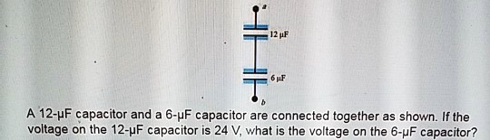 a 12 uf capacitor and a 6 f capacitor are connected together as shownif ...
