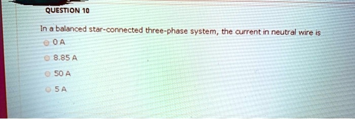 [GET ANSWER] QUESTION 10 In a balanced star-connected three-phase ...
