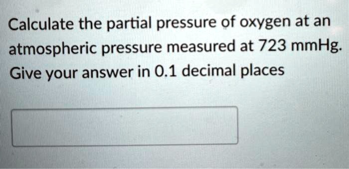 SOLVED: Calculate the partial pressure of oxygen at an atmospheric ...
