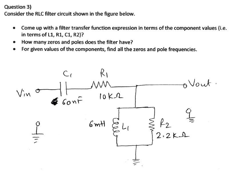 SOLVED: Question3) Consider the RLC filter circuit shown in the figure below Come up with a ...