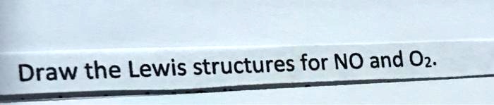 SOLVED: Draw the Lewis structures for NO and Oz