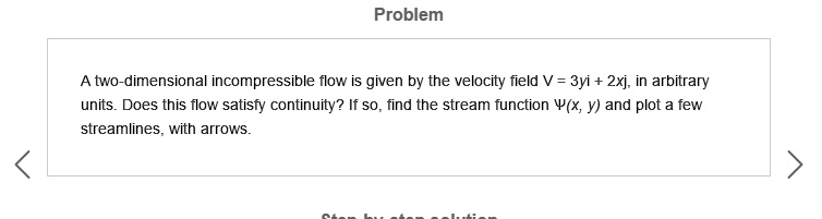 SOLVED: Problem A two-dimensional incompressible flow is given by the velocity field V = 3yi ...