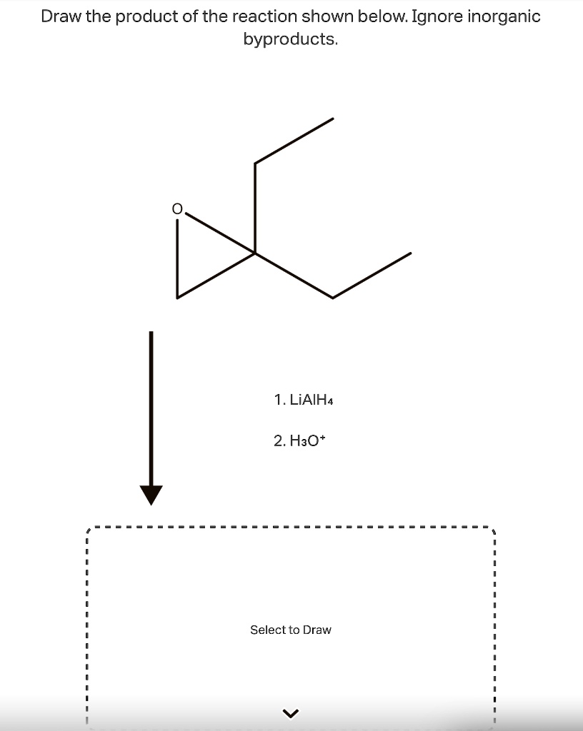 SOLVED: Draw the product of the reaction shown below. Ignore inorganic byproducts. 1. LiAlH4 2 ...