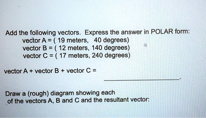 SOLVED: Add the following vectors. Express the answer in POLAR form ...