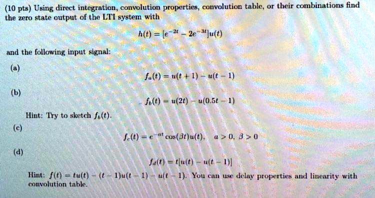[GET ANSWER] (10 pts) Using direct integration, convolution properties, convolution table, or ...