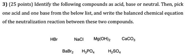 SOLVED: 3) (25 points) Identify the following compounds as acid, base, or neutral. Then, pick ...