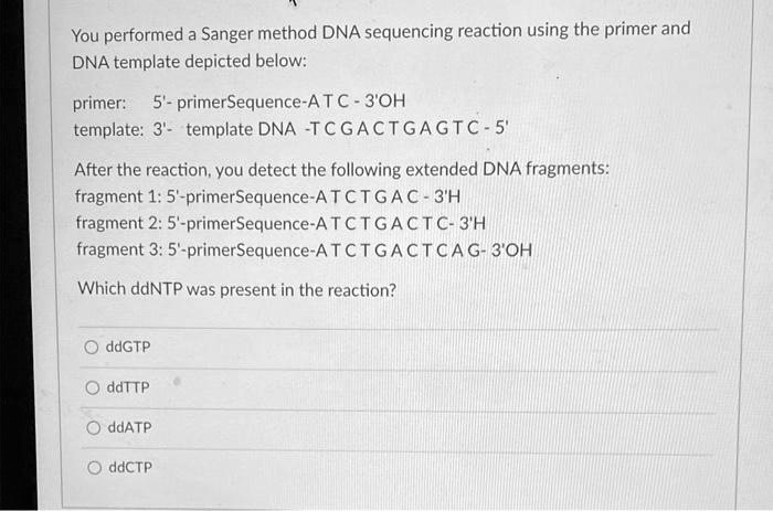 SOLVED: You performed a Sanger method DNA sequencing reaction using the ...