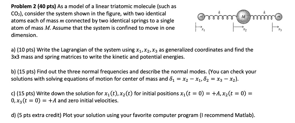 problem 2 40 pts as a model of a linear triatomic molecule such as co2 ...