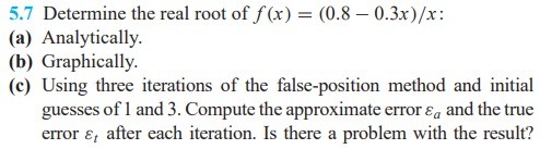 5.7 Determine the real root of f(x)=(0.8-0.3 x) / x : (a) Analytically. (b) Graphically. (c ...