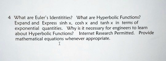 4 What are Euler's Identities? What are Hyperbolic Functions? Expand and Express sinh x, cosh x ...