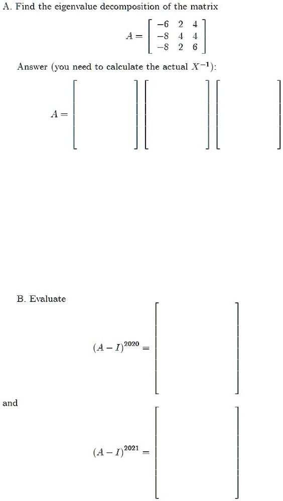 SOLVED: Find the eigenvalue decomposition of the matrix 8 Answer (you need to calculate the ...