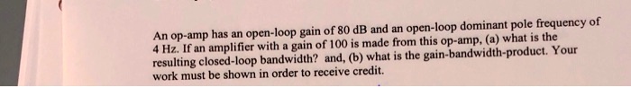 Solved An Op Amp Has An Open Loop Gain Of 80 Db And An Open Loop Dominant Pole Frequency Of 4