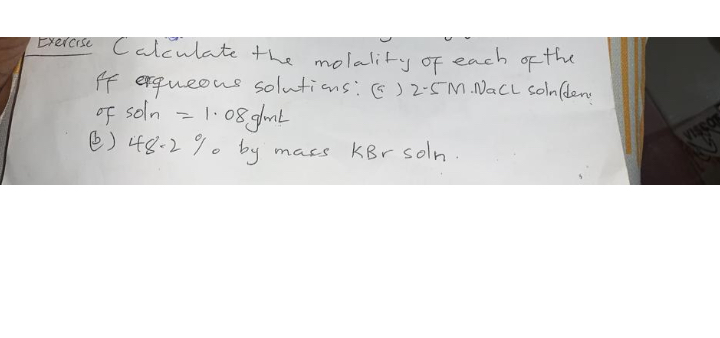 SOLVED: Exercise Calculate the molality of each of the If erqueous solutions: (&) 2.5 M . NaCl ...