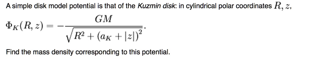 A simple disk model potential is that of the Kuzmin disk: in ...