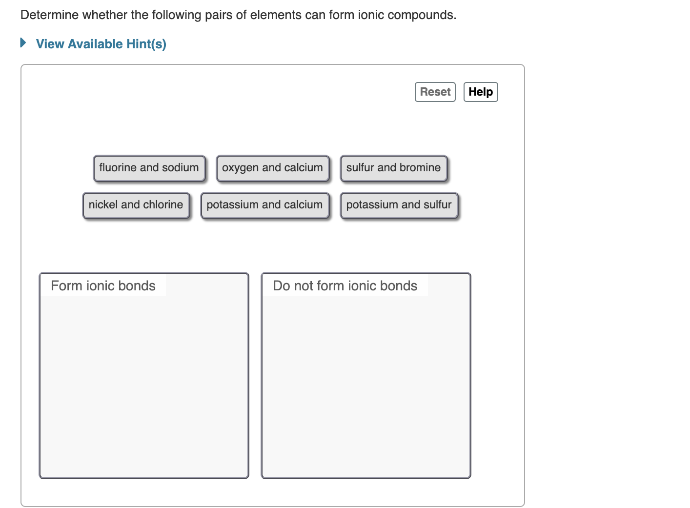Determine whether the following pairs of elements can form ionic compounds. View Available Hint ...