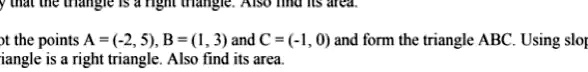 triangle is a right triangle. ot the points A = (-2, 5), B = (1, 3) and ...