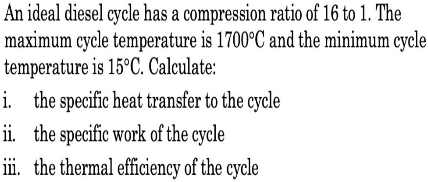 SOLVED: An ideal diesel cycle has a compression ratio of 16 to 1. The ...
