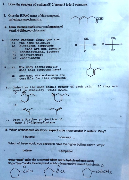 1. Draw the structure of sodium (E) 2-bromo-3-iodo-2-octenoate. 2. Give ...