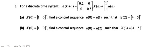 02 for a discrete time system xk 0 kohyc 05 a xo o find control sequence o l such that x2 4s xo ...
