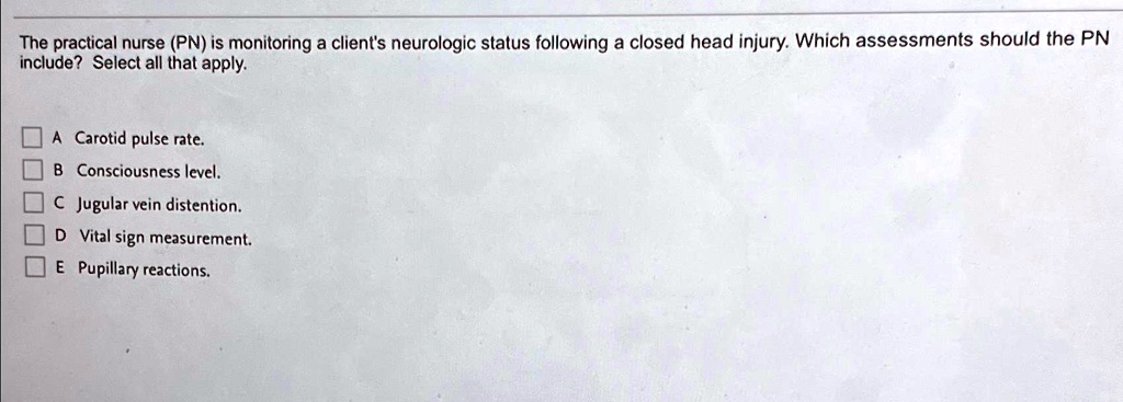 the practical nurse pn is monitoring a clients neurologic status ...