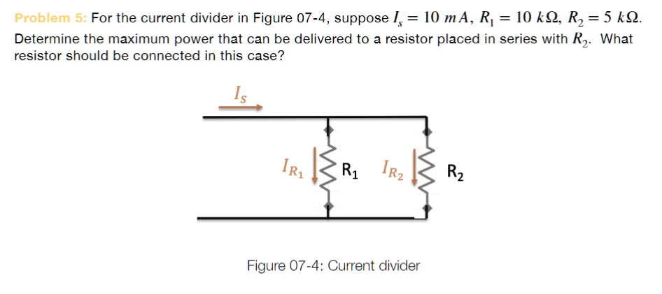 SOLVED: Problem 5: For the current divider in Figure 07-4, suppose I ...