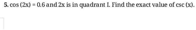 SOLVED: 5cos(2x) = 0.6 and 2x is in quadrant [ Find the exact value of csc(x).