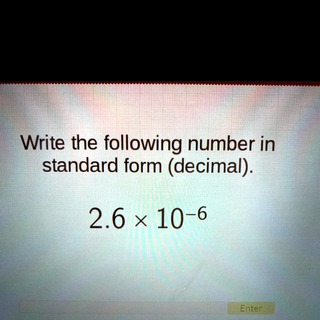 SOLVED Write The Following Number In N standard Form decimal N 2 6 solved-write-the-following-number-in-n-standard-form-decimal-n-2-6