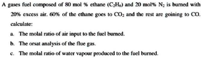 SOLVED: A gaseous fuel composed of 80 mol % ethane (CH4) and 20 mol% nitrogen (N2) is burned ...