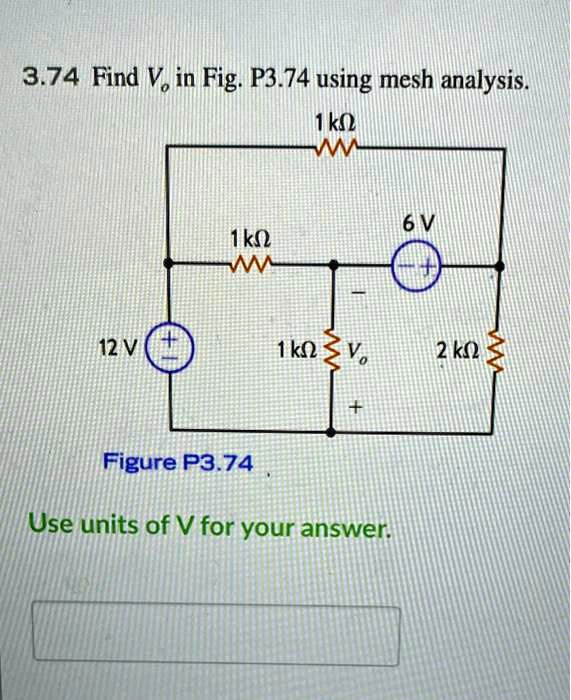 374 find vo in fig p374 using mesh analysis k kl 12 v 1k 2 k figure p374 use units of v for your ...