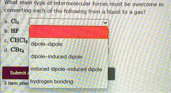SOLVED: What main type of intermolecular forces must be overcome in ...