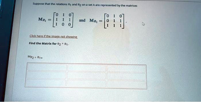SOLVED: Suppose that the relations R1 and R2 on a set A are represented ...