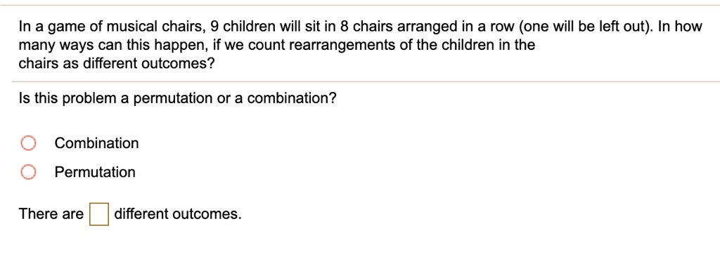 In a game of musical chairs, 9 children will sit in 8 chairs arranged ...