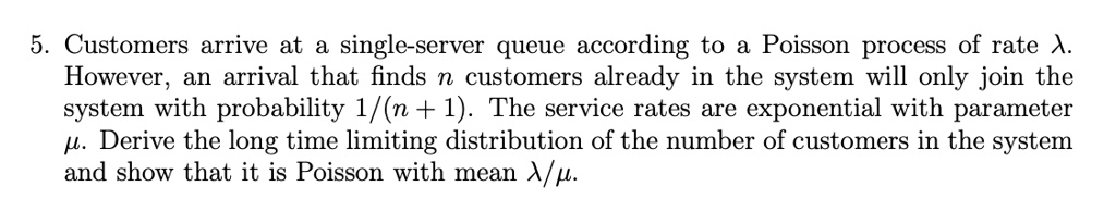 SOLVED: 5. Customers arrive at a single-server queue according to a Poisson process of rate X ...