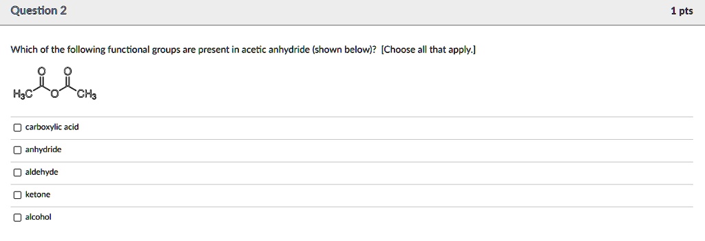SOLVED: Which of the following functional groups are present in acetic anhydride (shown below ...