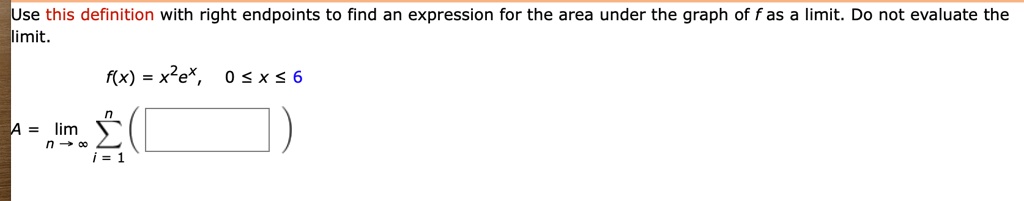 SOLVED: Use this definition with right endpoints to find an expression for the area under the ...