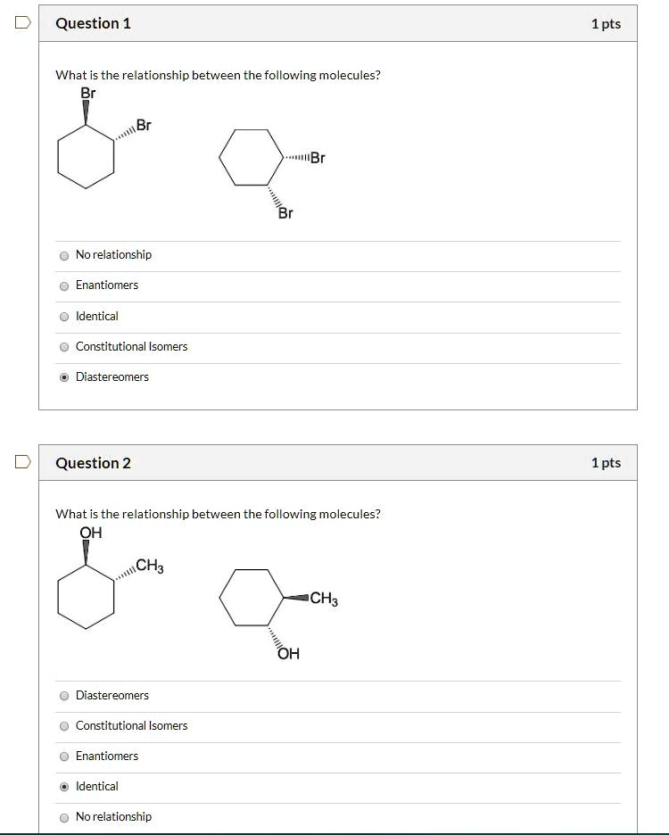 question 1 1pts what is the relationship between the following molecules br 1 br no relationship ...
