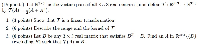 SOLVED: (15 points) Let R3x: be the vector space of all 3 x 3 real matrices and define T R3x: R3 ...