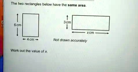 the two rectangles below have the same area 3cm 6 cm xcm 4cm not drawn accurately work out the ...