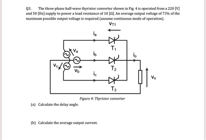 SOLVED: Q3. The three-phase half-wave thyristor converter shown in Fig.4 is operated from a 220 ...