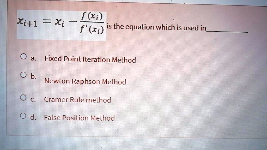 SOLVED: f(xi) = Xitl = Xi f”(xi) is the equation which is used in Fixed Point Iteration Method ...