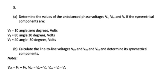 (a) Determine the values of the unbalanced phase voltages Va, Vb, and V if the symmetrical ...