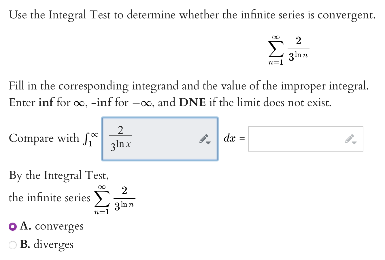 Use the Integral Test to determine whether the infinite series is ...