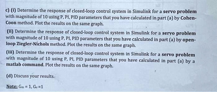 c) (i) Determine the response of closed-loop control system in Simulink for a servo problem with ...