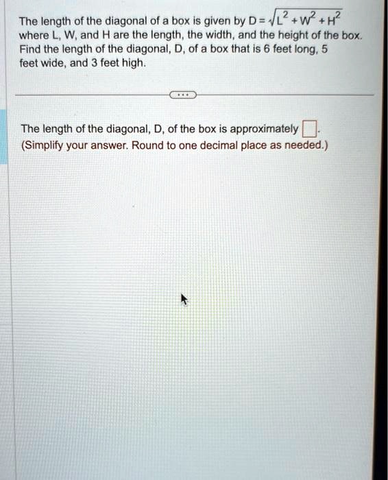 SOLVED: The length of the diagonal of a box is given by D = âˆš(L^2 + W ...