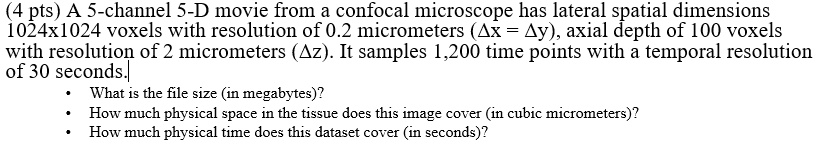 SOLVED: A 5-channel 5-D movie from a confocal microscope has lateral spatial dimensions of ...