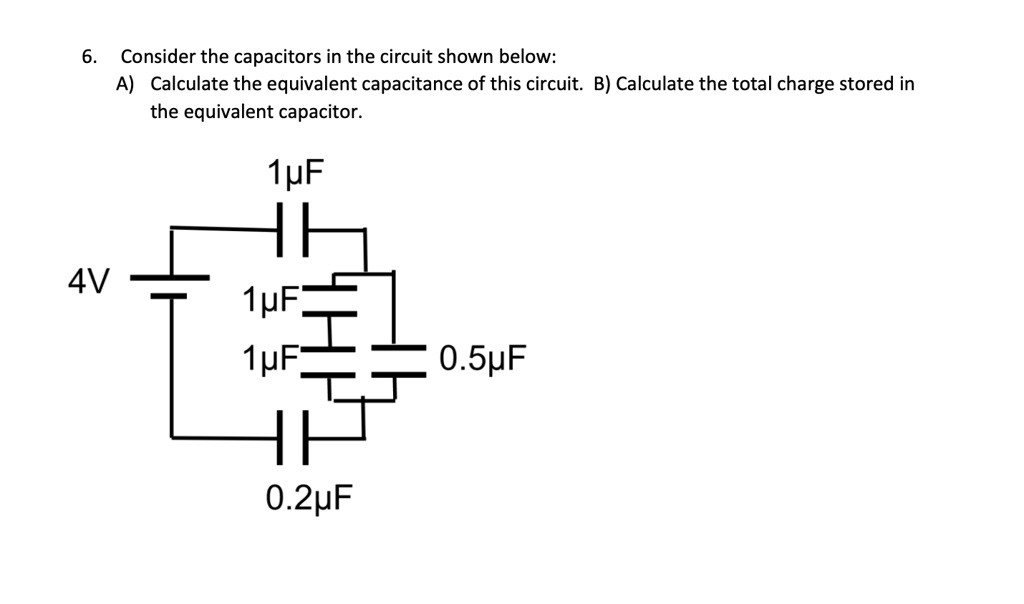 6. Consider the capacitors in the circuit shown below: A) Calculate the equivalent capacitance ...