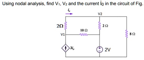 SOLVED: Using nodal analysis, find V1, V2 and the current io in the circuit of Fig. V2 20 292 10 ...
